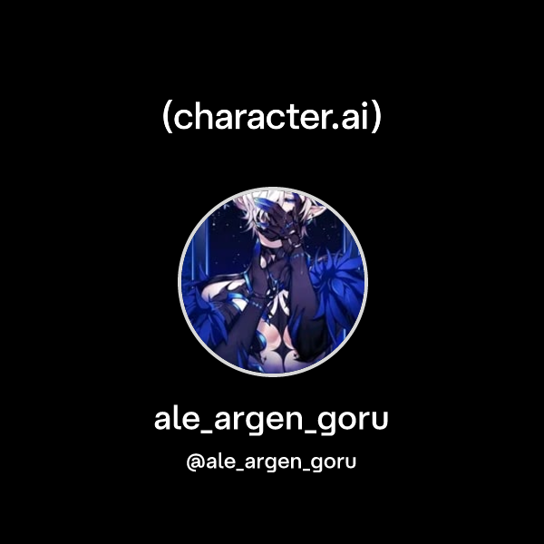 ale_argen_goru (@ale_argen_goru) | character.ai | Personalized AI for every moment of your day