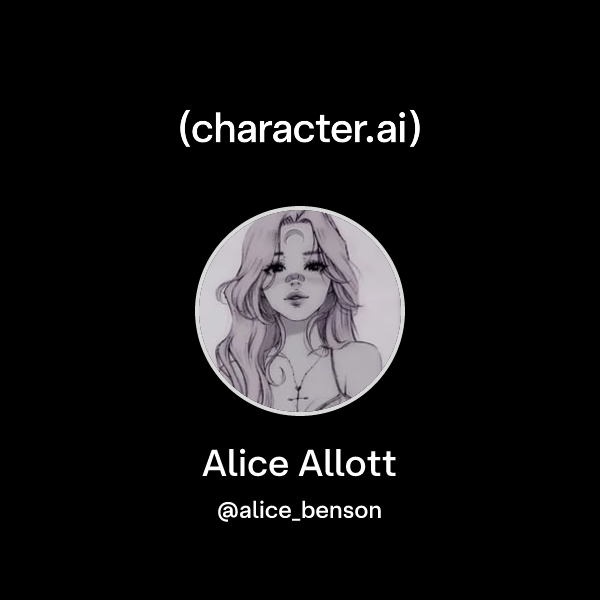 Alice Allott (@alice_benson) | character.ai | AI Chat, Reimagined–Your ...