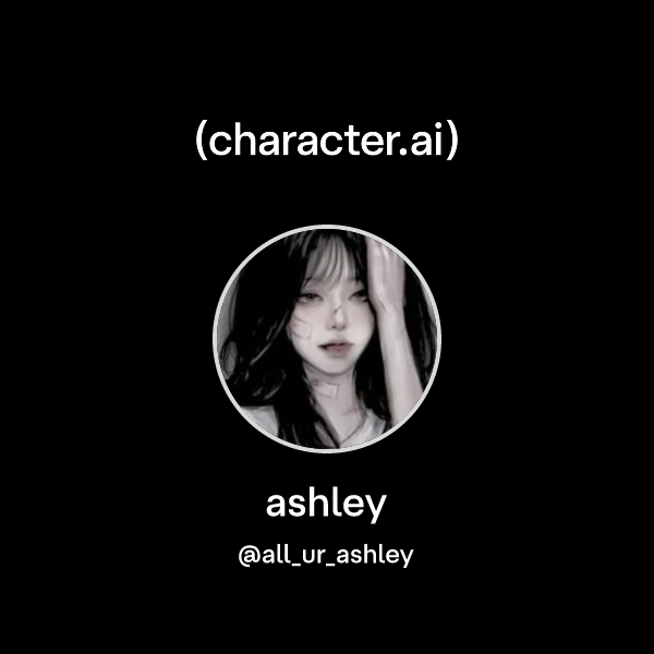 ashley (@all_ur_ashley) | character.ai | AI Chat, Reimagined–Your Words ...