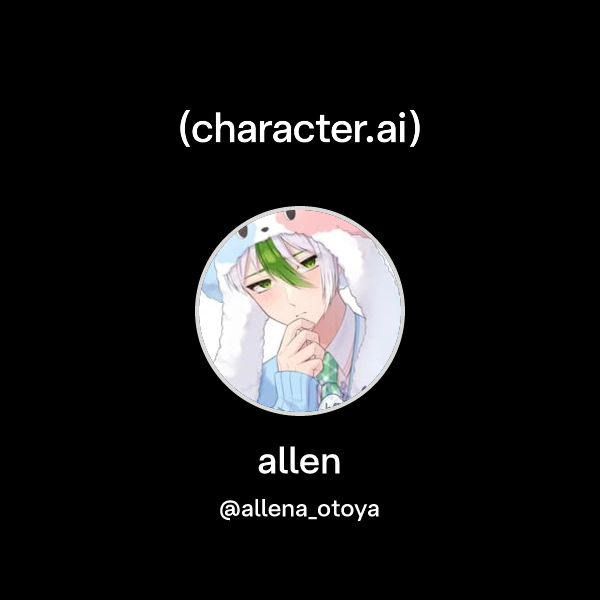 allen (@allena_otoya) | character.ai | AI Chat, Reimagined–Your Words. Your World.