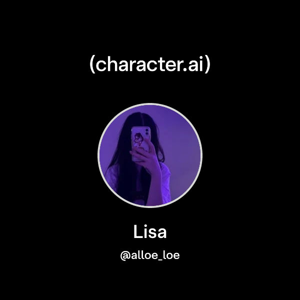 Lisa (@alloe_loe) | character.ai | AI Chat, Reimagined–Your Words. Your ...