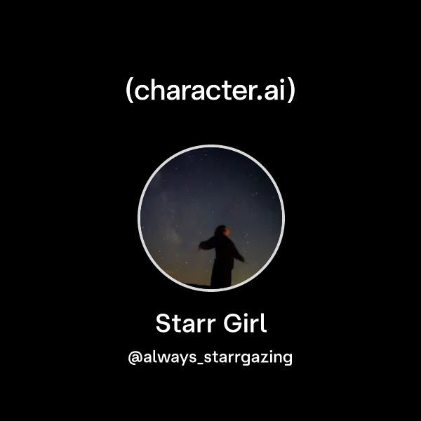 Starr Girl (@always_starrgazing) | character.ai | AI Chat, Reimagined ...