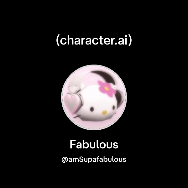 Fabulous (@amSupafabulous) | character.ai | Personalized AI for every moment of your day