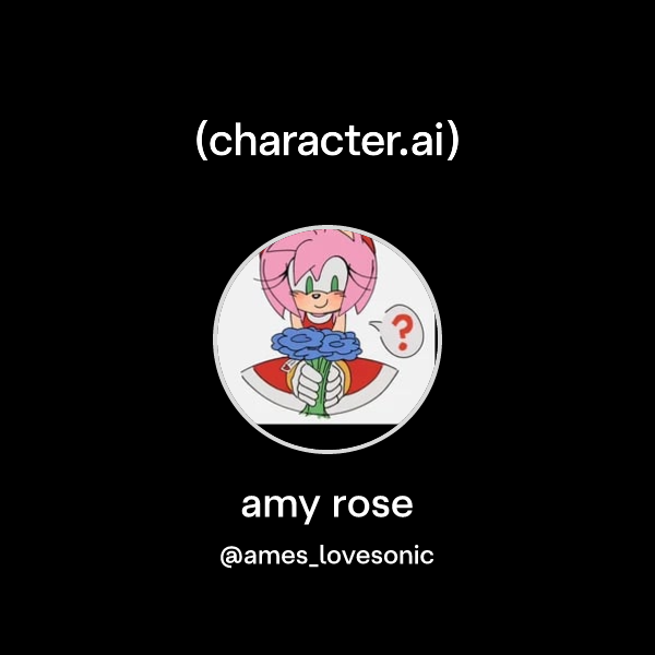 amy rose (@ames_lovesonic) | character.ai | Personalized AI for every ...