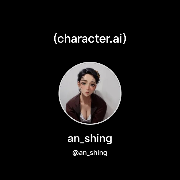an_shing (@an_shing) | character.ai | AI Chat, Reimagined–Your Words ...