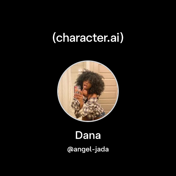 Dana (@angel-jada) | character.ai | AI Chat, Reimagined–Your Words ...