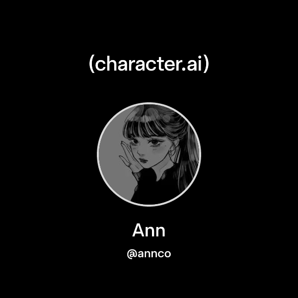 Ann (@annco) | character.ai | AI Chat, Reimagined–Your Words. Your World.