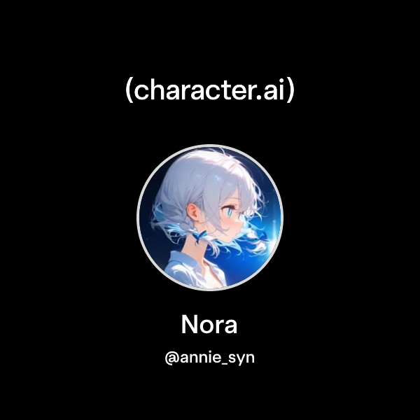 Nora (@annie_syn) | character.ai | AI Chat, Reimagined–Your Words. Your ...
