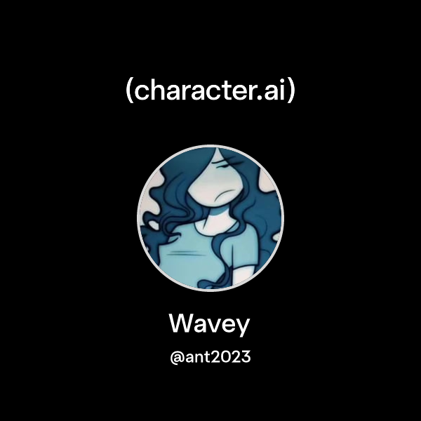 Wavey (@ant2023) | character.ai | Personalized AI for every moment of your day