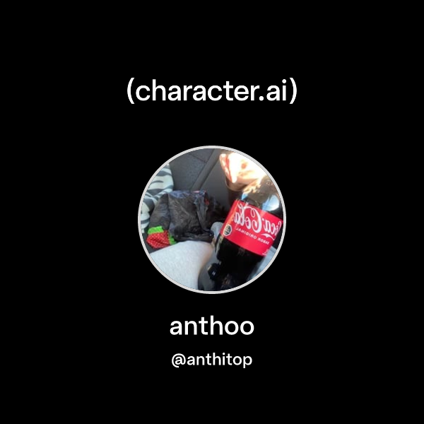 anthoo (@anthitop) | character.ai | Personalized AI for every moment of your day