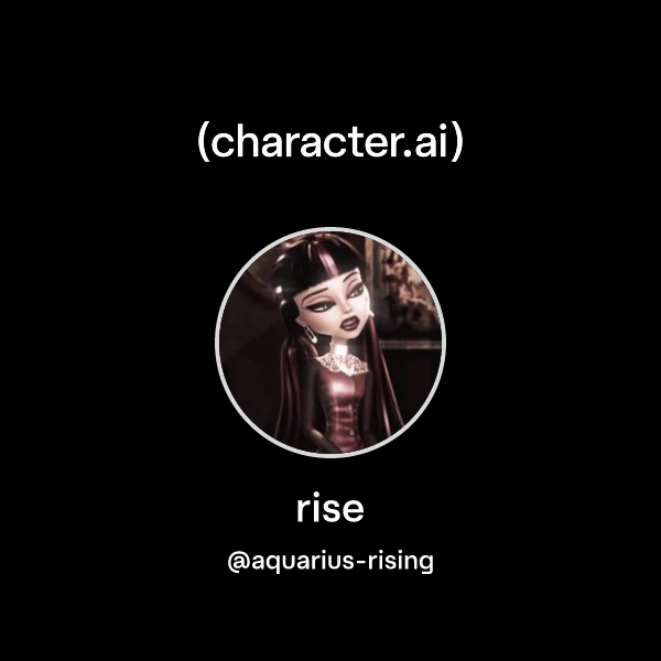 rise (@aquarius-rising) | character.ai | AI Chat, Reimagined–Your Words ...