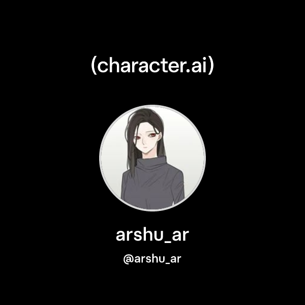 arshu_ar (@arshu_ar) | character.ai | Personalized AI for every moment ...