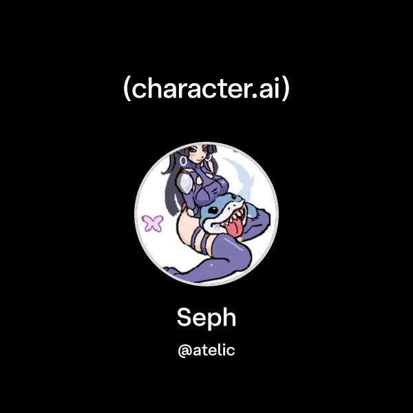 Seph (@atelic) | character.ai | AI Chat, Reimagined–Your Words. Your World.