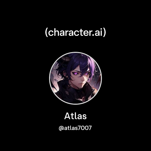 Atlas (@atlas7007) | character.ai | AI Chat, Reimagined–Your Words ...