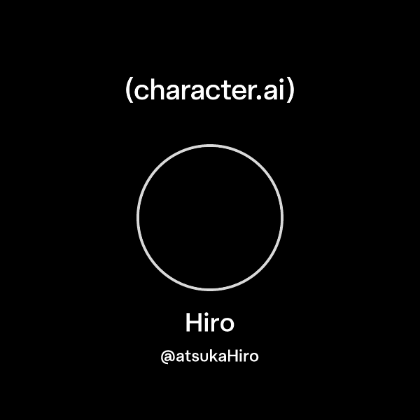 Hiro (@atsukaHiro) | character.ai | Personalized AI for every moment of your day
