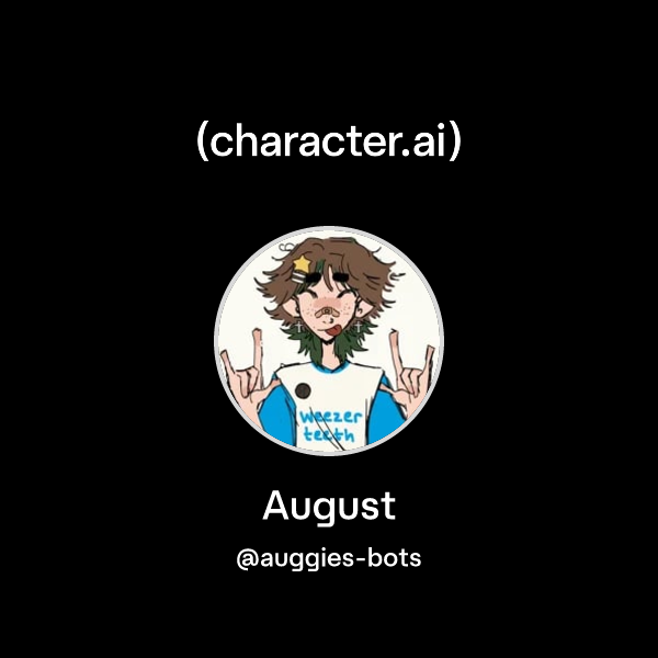 August (@auggies-bots) | character.ai | Personalized AI for every moment of your day