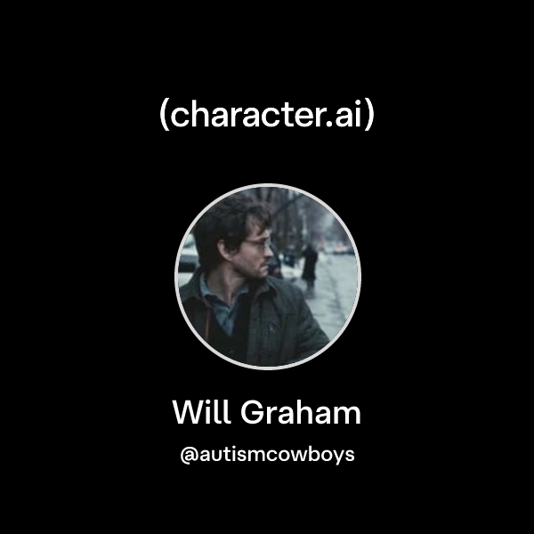 Will Graham (@autismcowboys) | character.ai | AI Chat, Reimagined–Your ...