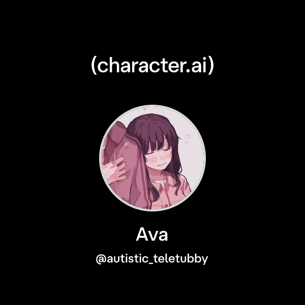 Ava (@autistic_teletubby) | character.ai | Personalized AI for every ...