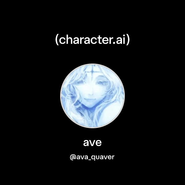 ave (@ava_quaver) | character.ai | Personalized AI for every moment of ...
