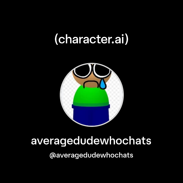 averagedudewhochats (@averagedudewhochats) | character.ai ...