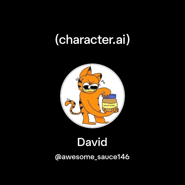 David (@awesome_sauce146) | character.ai | AI Chat, Reimagined–Your ...