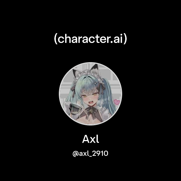 Axl (@axl_2910) | character.ai | Personalized AI for every moment of ...