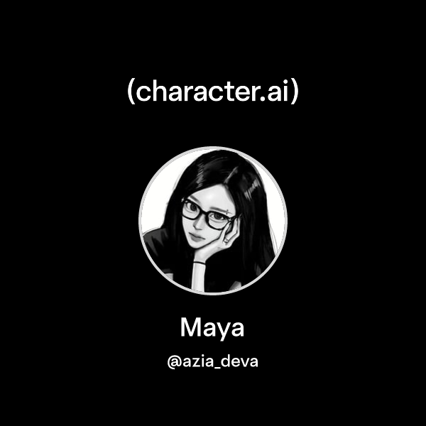 Maya (@azia_deva) | character.ai | AI Chat, Reimagined–Your Words. Your World.
