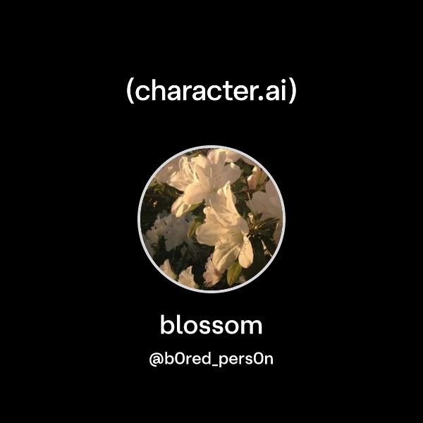 blossom (@b0red_pers0n) | character.ai | AI Chat, Reimagined–Your Words ...