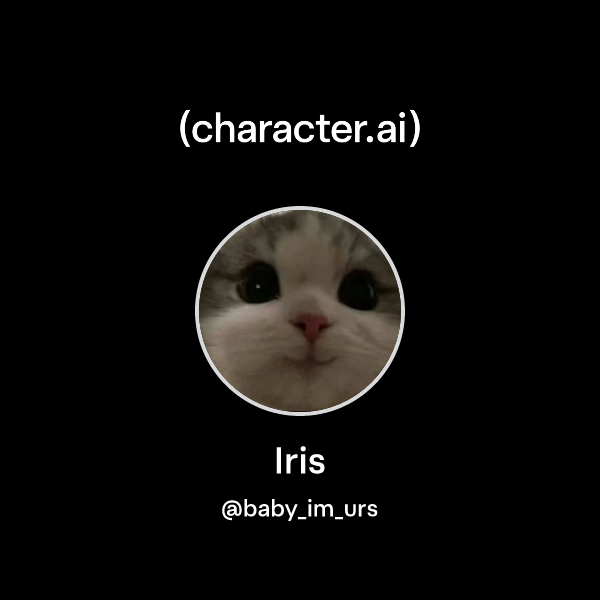 Iris (@baby_im_urs) | character.ai | AI Chat, Reimagined–Your Words. Your World.