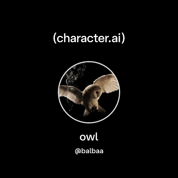 owl (@balbaa) | character.ai | AI Chat, Reimagined–Your Words. Your World.