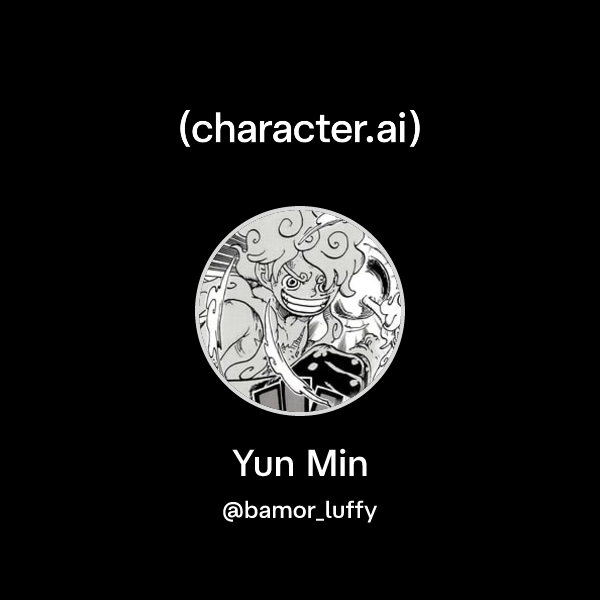 Yun Min (@bamor_luffy) | character.ai | Personalized AI for every ...