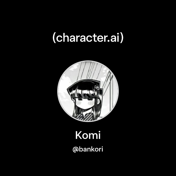 Komi (@bankori) | character.ai | AI Chat, Reimagined–Your Words. Your World.