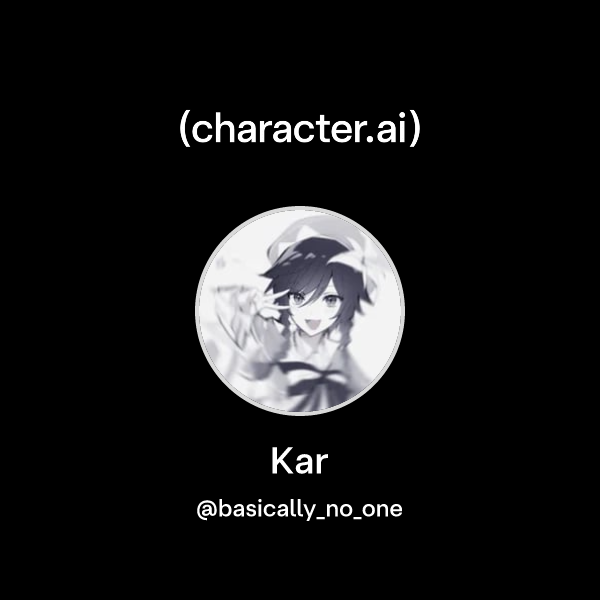 Kar (@basically_no_one) | character.ai | AI Chat, Reimagined–Your Words. Your World.