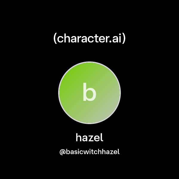 hazel (@basicwitchhazel) | character.ai | Personalized AI for every ...