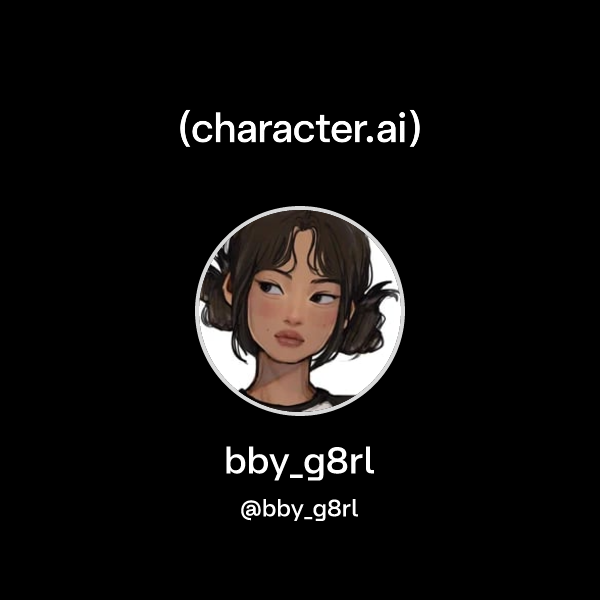 bby_g8rl (@bby_g8rl) | character.ai | AI Chat, Reimagined–Your Words ...