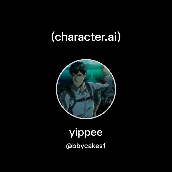 yippee (@bbycakes1) | character.ai | AI Chat, Reimagined–Your Words ...