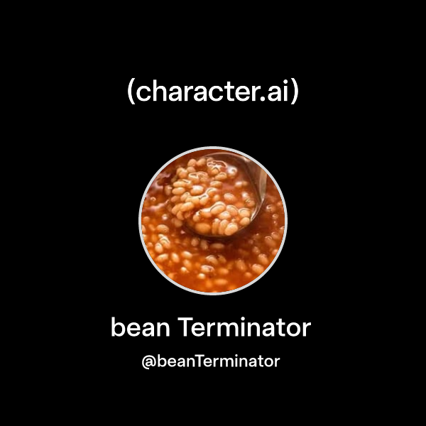 bean Terminator (@beanTerminator) | character.ai | AI Chat, Reimagined ...