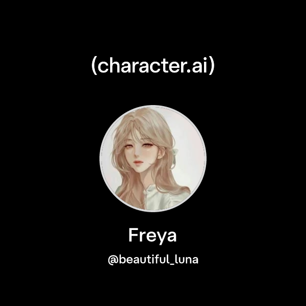 Freya (@beautiful_luna) | character.ai | AI Chat, Reimagined–Your Words. Your World.