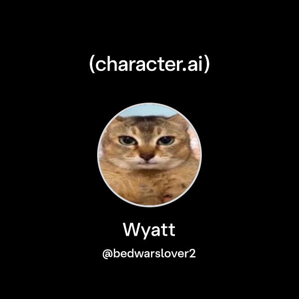 wYATT (@bedwarslover2) | character.ai | AI Chat, Reimagined–Your Words. Your World.