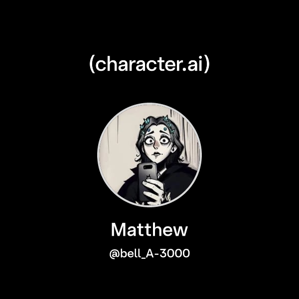 Matthew (@bell_A-3000) | character.ai | AI Chat, Reimagined–Your Words ...
