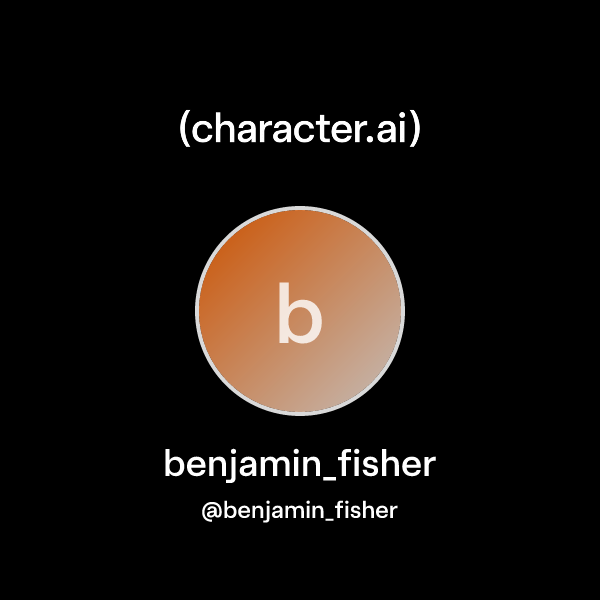 benjamin_fisher (@benjamin_fisher) | character.ai | AI Chat, Reimagined ...