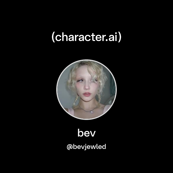 bev (@bevjewled) | character.ai | Personalized AI for every moment of ...