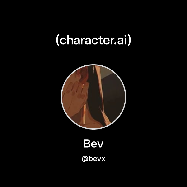 Bev (@bevx) | character.ai | AI Chat, Reimagined–Your Words. Your World.