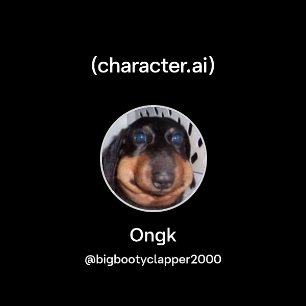 Ongk (@bigbootyclapper2000) | character.ai | Personalized AI for every ...