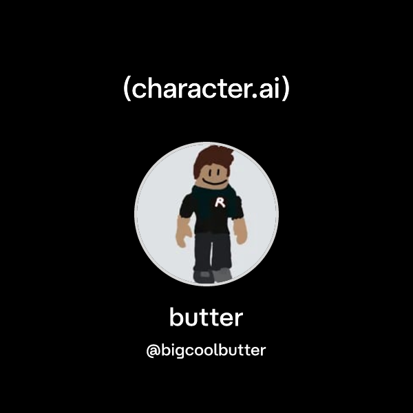 butter (@bigcoolbutter) | character.ai | AI Chat, Reimagined–Your Words ...