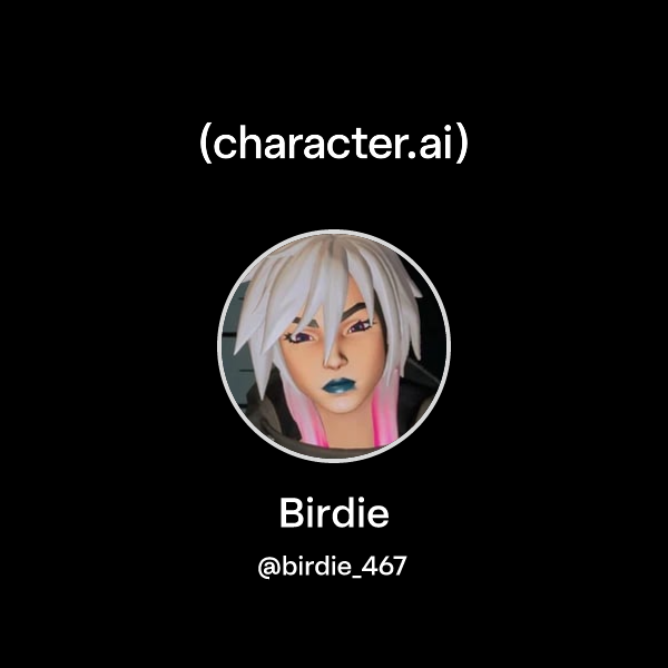 Birdie (@birdie_467) | character.ai | Personalized AI for every moment of your day