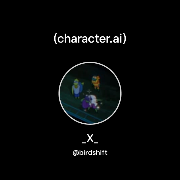_X_ (@birdshift) | character.ai | AI Chat, Reimagined–Your Words. Your ...