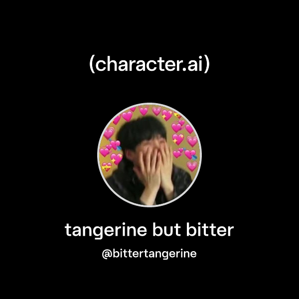 tangerine but bitter (@bittertangerine) | character.ai | AI Chat ...