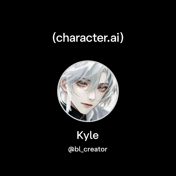 Kyle (@bl_creator) | character.ai | AI Chat, Reimagined–Your Words. Your World.