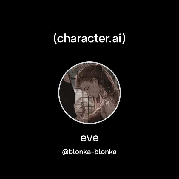 eve (@blonka-blonka) | character.ai | AI Chat, Reimagined–Your Words ...
